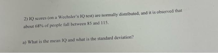 Solved 2) IQ scores (on a Wechsler's IQ test) are normally | Chegg.com