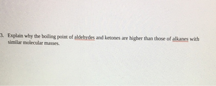Solved 3. Explain why the boiling point of aldehydes and | Chegg.com