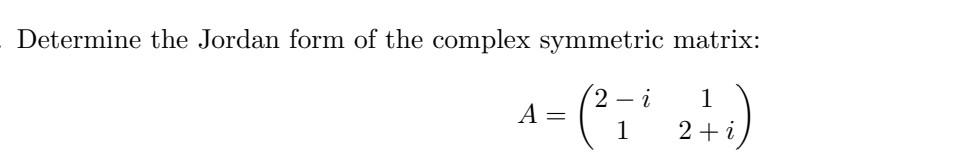 Solved Determine the Jordan form of the complex symmetric | Chegg.com