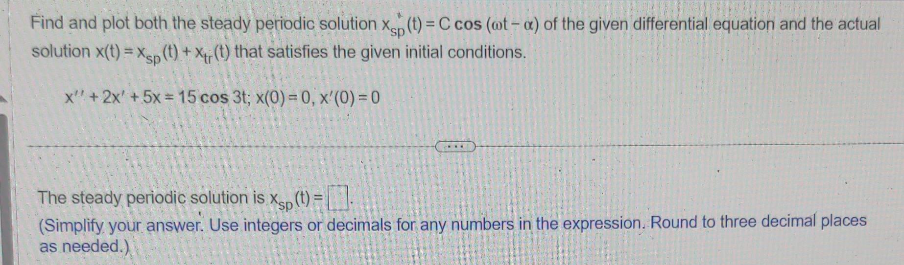 Solved Find and plot both the steady periodic solution | Chegg.com