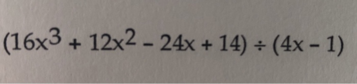 Solved (16x3 + 12x2 - 24x +14) = (4x - 1) | Chegg.com