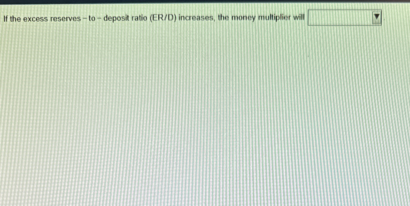 Solved If the excess reserves - ﻿to-deposit ratio (ER/D) | Chegg.com