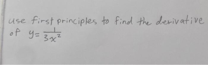 Solved use first principles to find the derivative of y=3x21 | Chegg.com