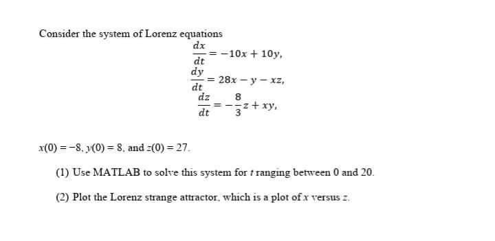 Solved Consider the system of Lorenz equations dx -10x + | Chegg.com