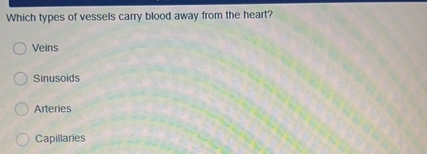 Solved Which types of vessels carry blood away from the | Chegg.com