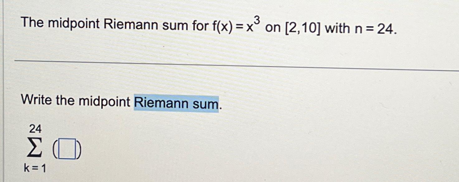 Solved The midpoint Riemann sum for f(x)=x3 ﻿on 2,10 ﻿with | Chegg.com