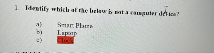 Solved 1. Identify which of the below is not a computer | Chegg.com