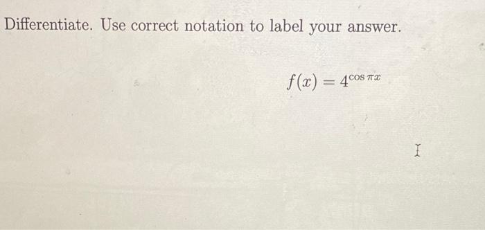 Solved Differentiate. Use correct notation to label your | Chegg.com