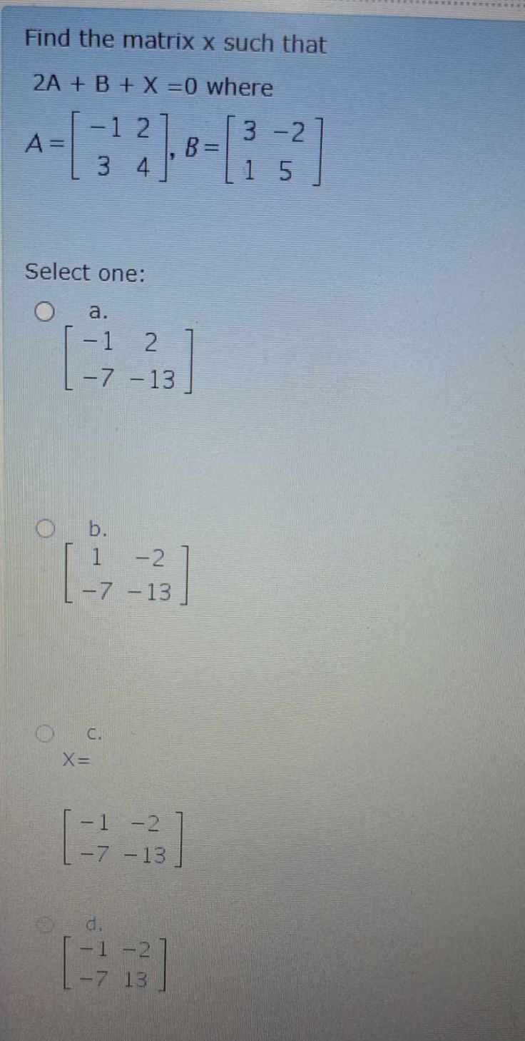 Solved Find the matrix x such that 2 A+B+X=0 where | Chegg.com