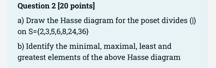 Solved Question 2 [20 points] a) Draw the Hasse diagram for | Chegg.com