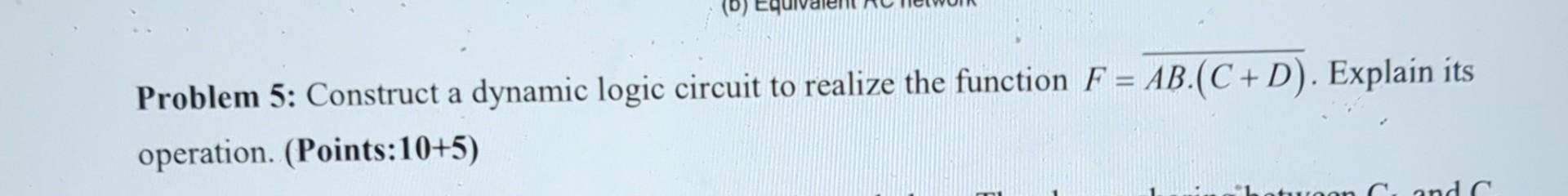 Solved Problem 5: Construct a dynamic logic circuit to | Chegg.com
