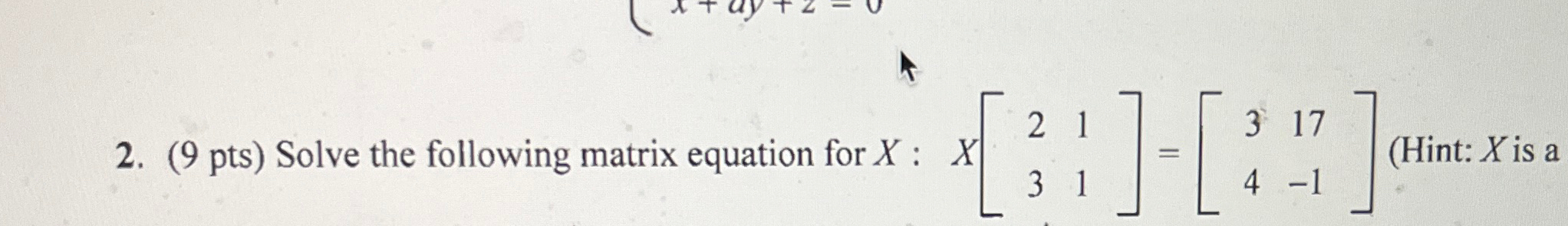 Solved (9pts) ﻿Solve the following matrix equation for | Chegg.com