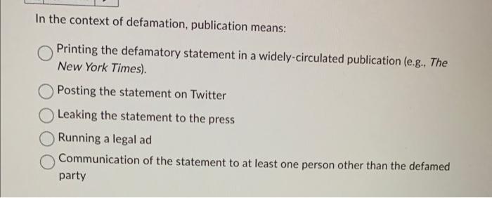 In the context of defamation, publication means: | Chegg.com