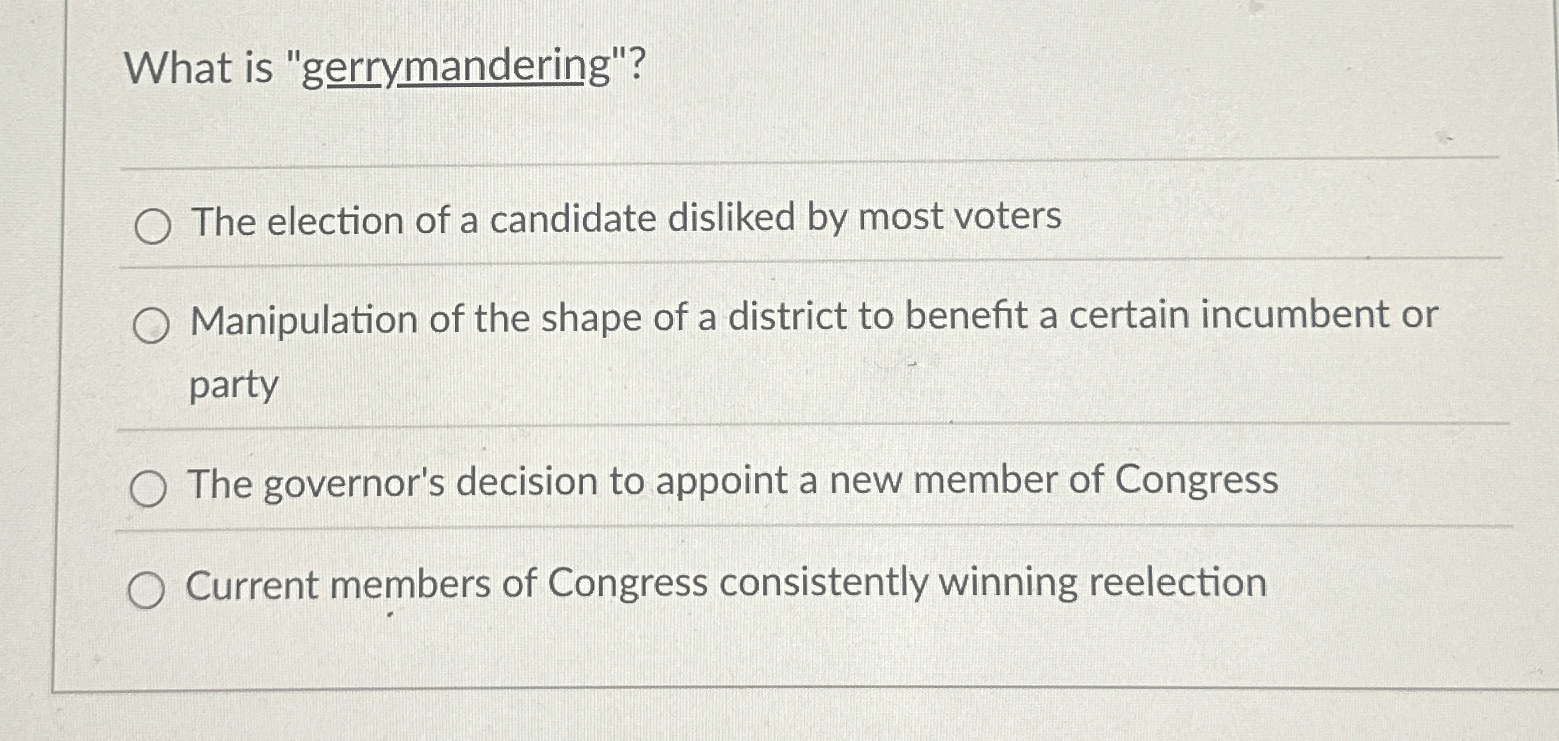 Solved What is "gerrymandering"?The election of a candidate | Chegg.com