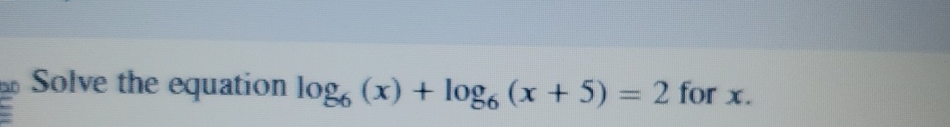 Solved Solve the equation log6(x)+log6(x+5)=2 ﻿for x. | Chegg.com