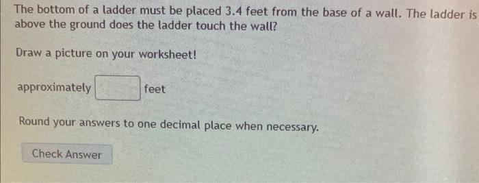 The bottom of a ladder must be placed 3.4 feet from | Chegg.com