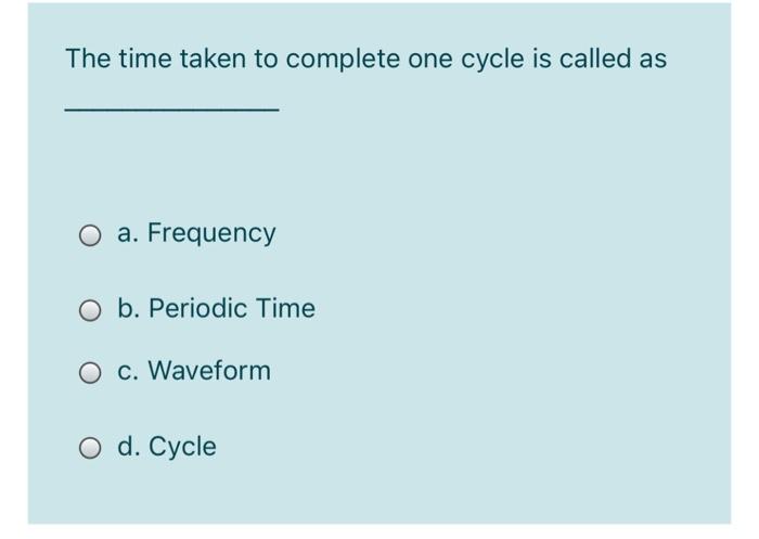 Solved The time taken to complete one cycle is called as O | Chegg.com