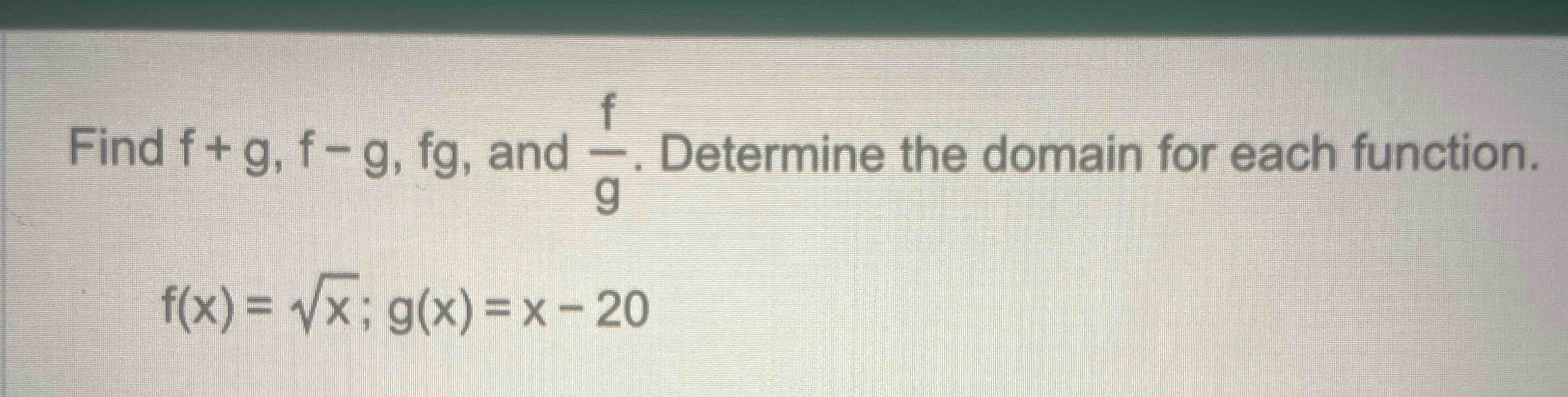 Solved Find f+g,f-g,fg, ﻿and fg. ﻿Determine the domain for | Chegg.com