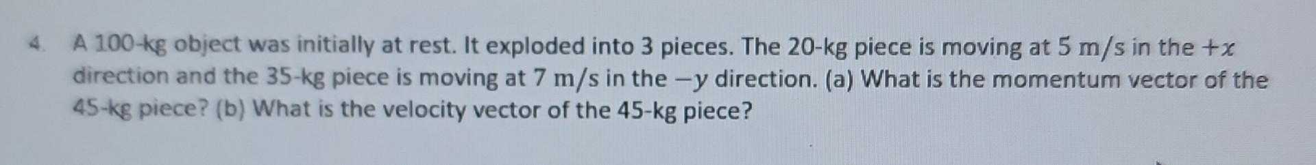 Solved 4. A 100−kg object was initially at rest. It exploded | Chegg.com