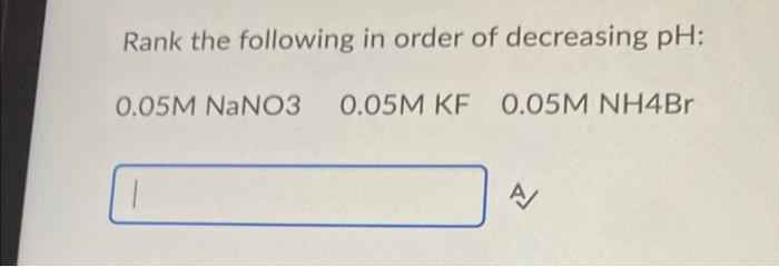 Solved Rank the following in order of decreasing pH : | Chegg.com