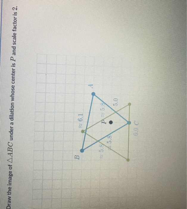 Solved Draw the image of AABC under a dilation whose center | Chegg.com