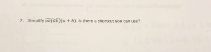 Solved 7. Simplify ab(ab)(a + b). Is there a shortcut you | Chegg.com