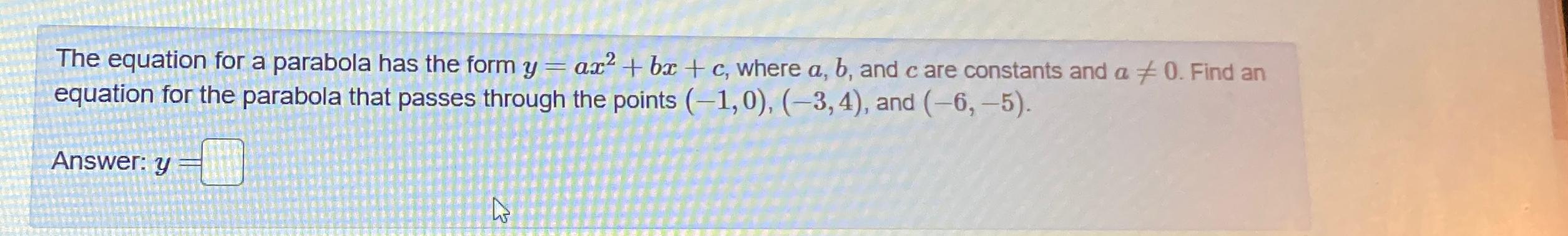 Solved The equation for a parabola has the form y=ax2+bx+c, | Chegg.com