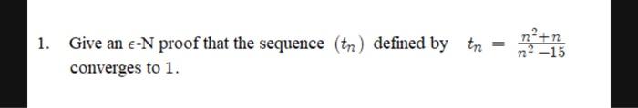 Solved Give an ϵ−N proof that the sequence (tn) defined by | Chegg.com