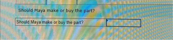 Solved Maya Company currently buys a component part for $6 | Chegg.com