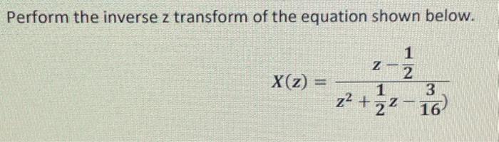 Solved Perform the inverse z transform of the equation shown | Chegg.com