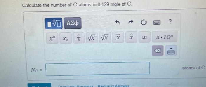 Solved Calculate the number of C atoms in 0.129 mole of C. N | Chegg.com