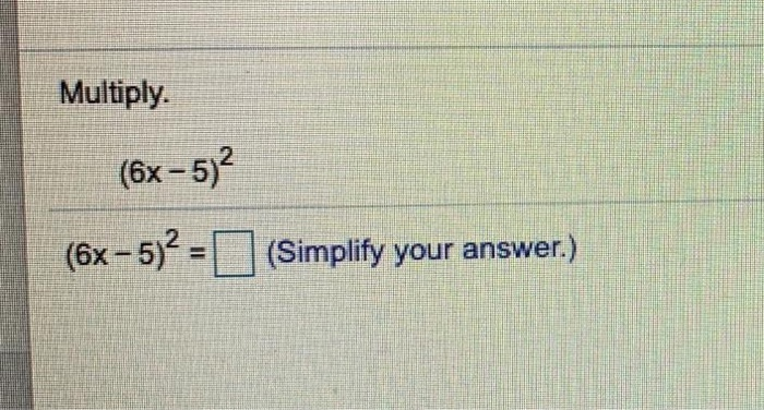 Solved Multiply. (6x – 5)2 (6x-5)2 = (Simplify your answer.) | Chegg.com