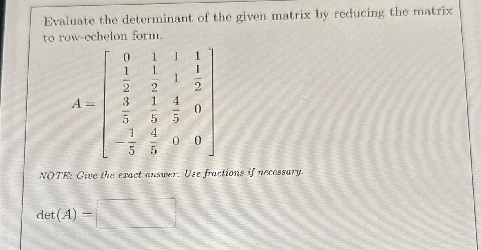 Solved Evaluate the determinant of the given matrix by | Chegg.com
