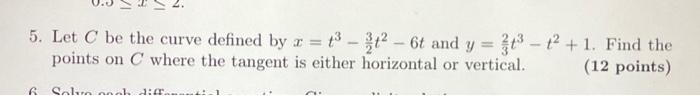 Solved 5. Let C be the curve defined by x = t³-t²- 6t and y | Chegg.com