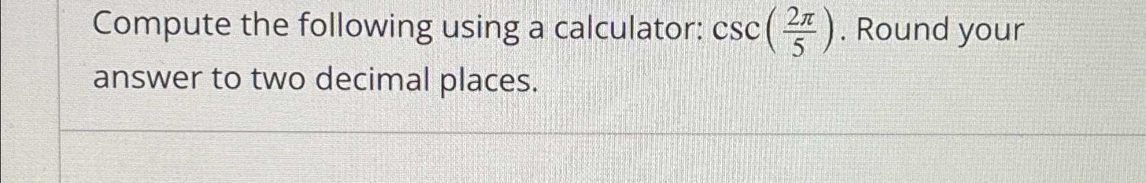 Solved Compute the following using a calculator: csc(2π5). | Chegg.com