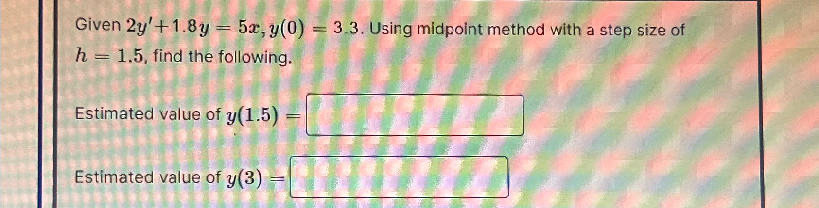 Solved Given 2y'+1.8y=5x,y(0)=3.3. ﻿Using midpoint method | Chegg.com