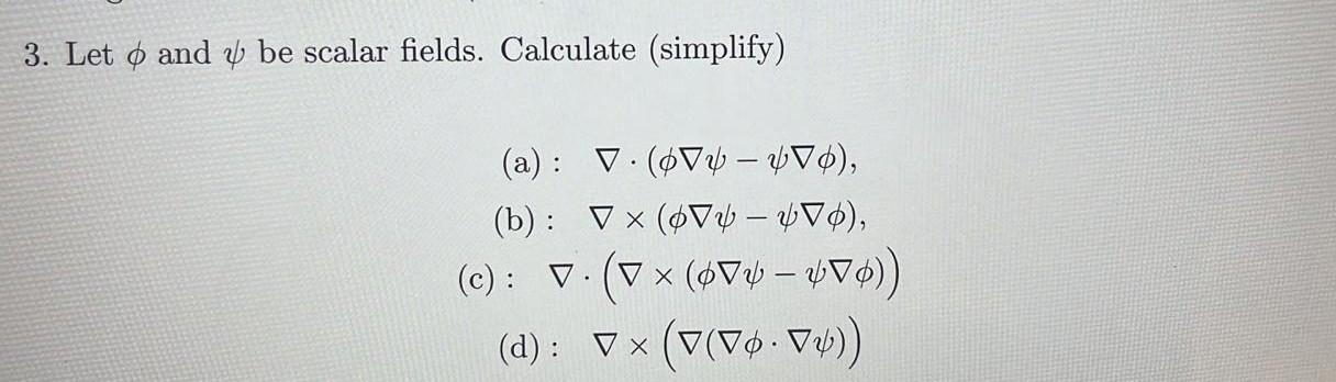 Solved 3. Let ϕ and ψ be scalar fields. Calculate (simplify) | Chegg.com