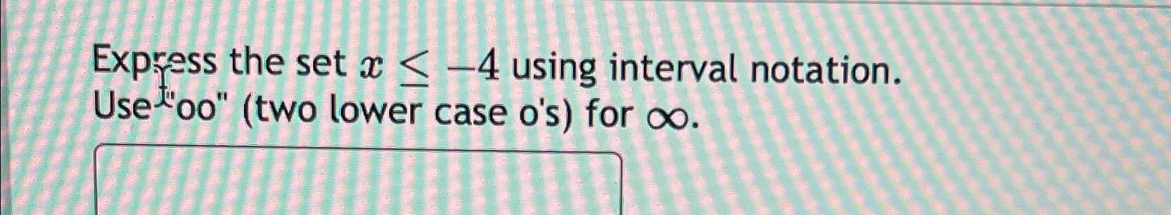 Solved Express the set x≤-4 ﻿using interval notation. Use | Chegg.com