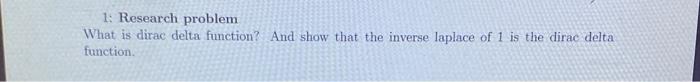 Solved 1: Research problem What is dirac delta function? And | Chegg.com