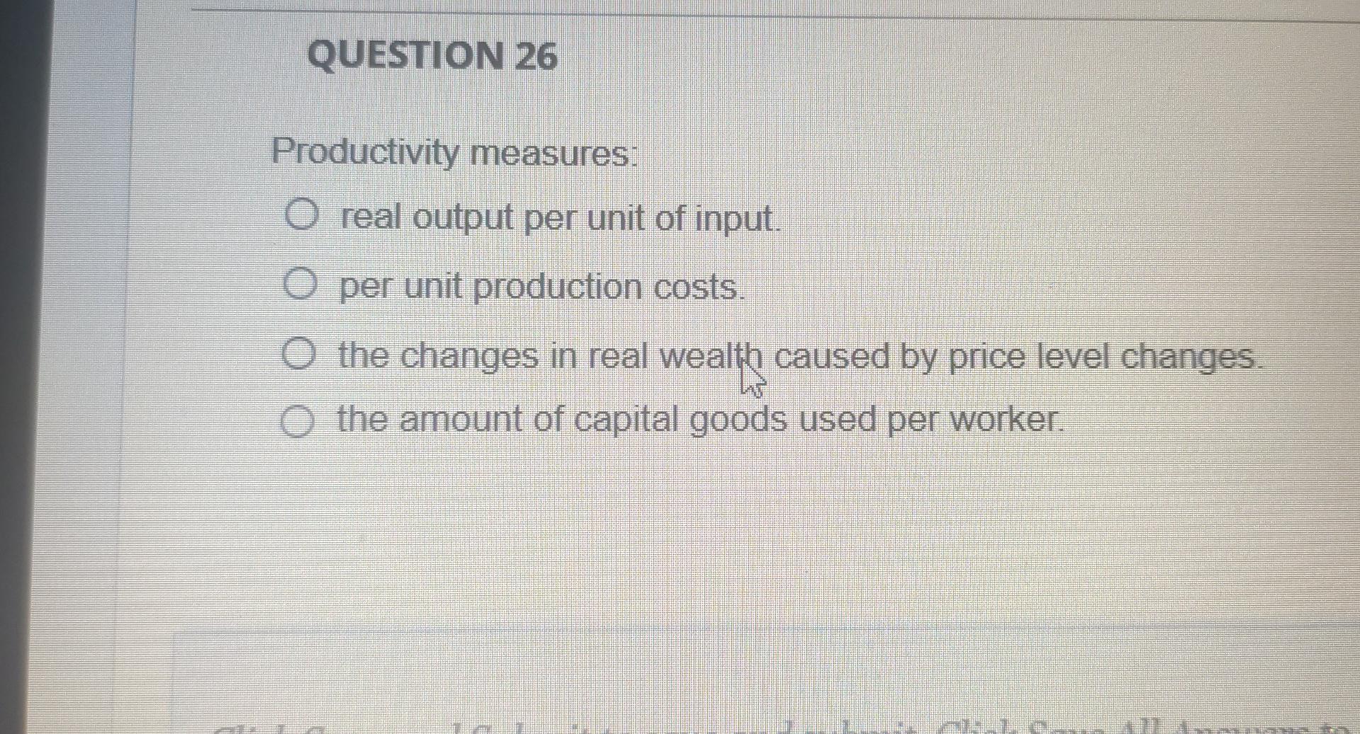 Solved QUESTION 26 Productivity measures. O real output per | Chegg.com