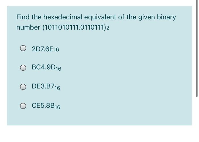 Solved Find the hexadecimal equivalent of the given binary | Chegg.com