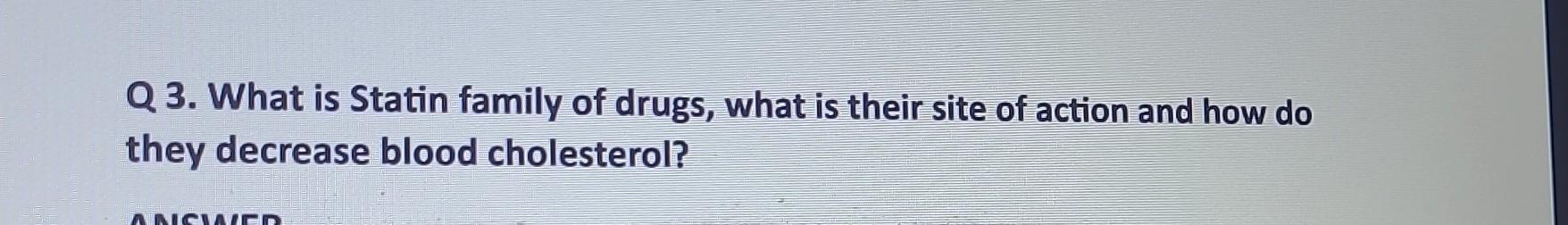 Solved Q 3. What is Statin family of drugs, what is their | Chegg.com