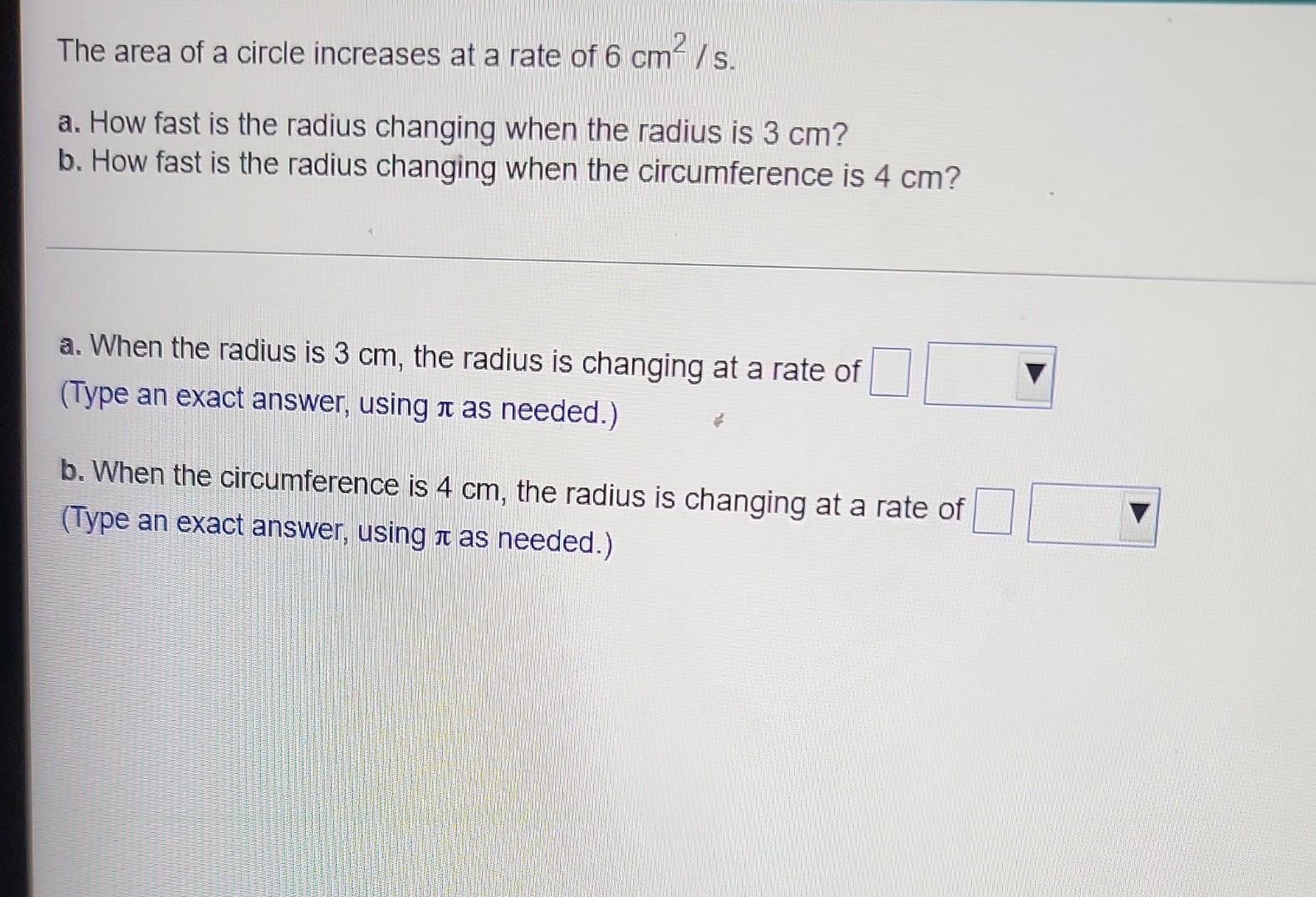 Solved The area of a circle increases at a rate of 6 cm2/s. | Chegg.com