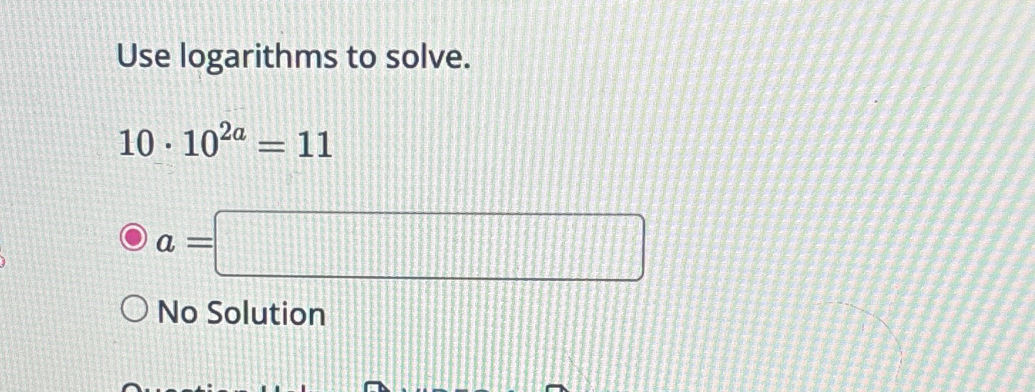 Solved Use logarithms to solve.10*102a=11a= | Chegg.com