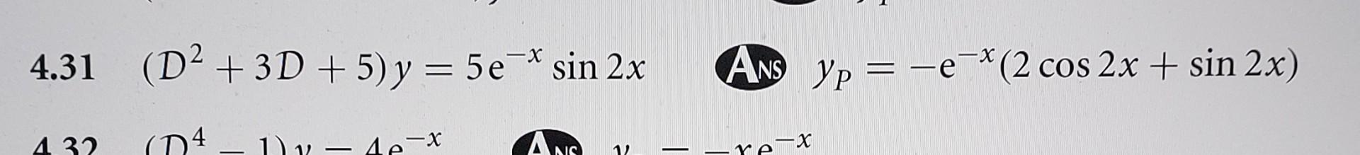 Solved 4.31 (D2+3D+5)y=5e−xsin2x ANs yP=−e−x(2cos2x+sin2x) | Chegg.com