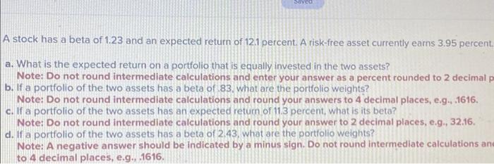 Solved Saved A stock has a beta of 1.23 and an expected | Chegg.com