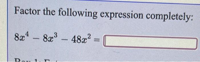Solved Factor the following expression completely: 8x4 – 8x3 | Chegg.com