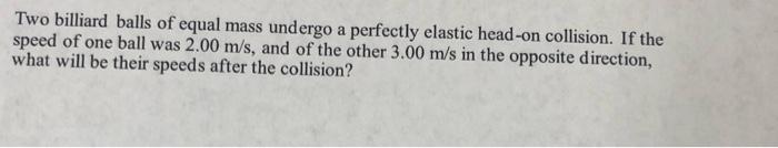 Solved Two billiard balls of equal mass undergo a perfectly | Chegg.com