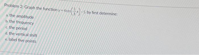 Solved Graph the function y=4cos(1/3 x)-5 by first | Chegg.com
