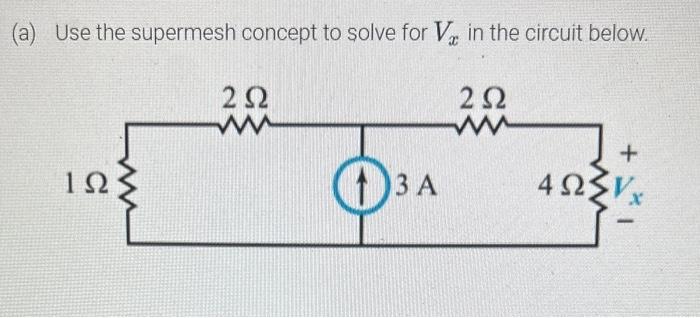 Solved (a) Use the supermesh concept to solve for Vx in the | Chegg.com
